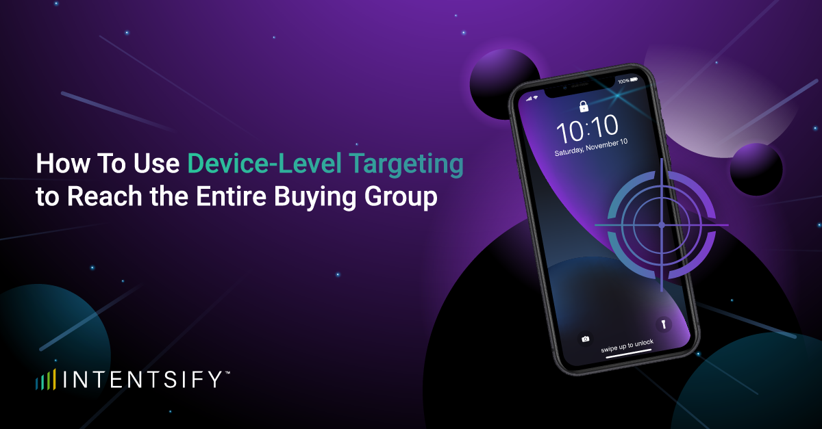 How Device-Level Targeting Empowers B2B Marketers to Reach the Entire ...